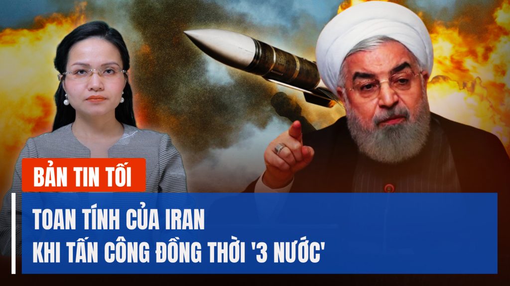Toan tính của Iran khi tấn công đồng thời '3 nước'; Xuất khẩu VN có ...